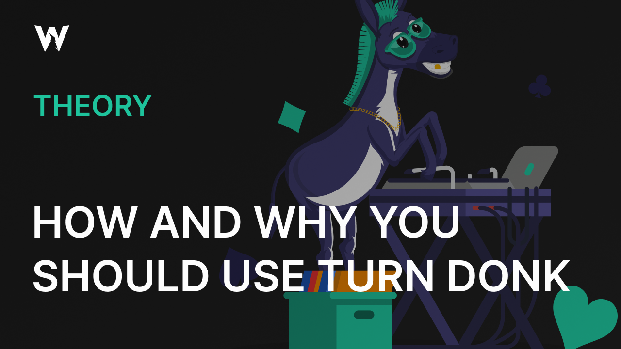 How and Why You Should Use Turn Donk Bets | GTO Wizard